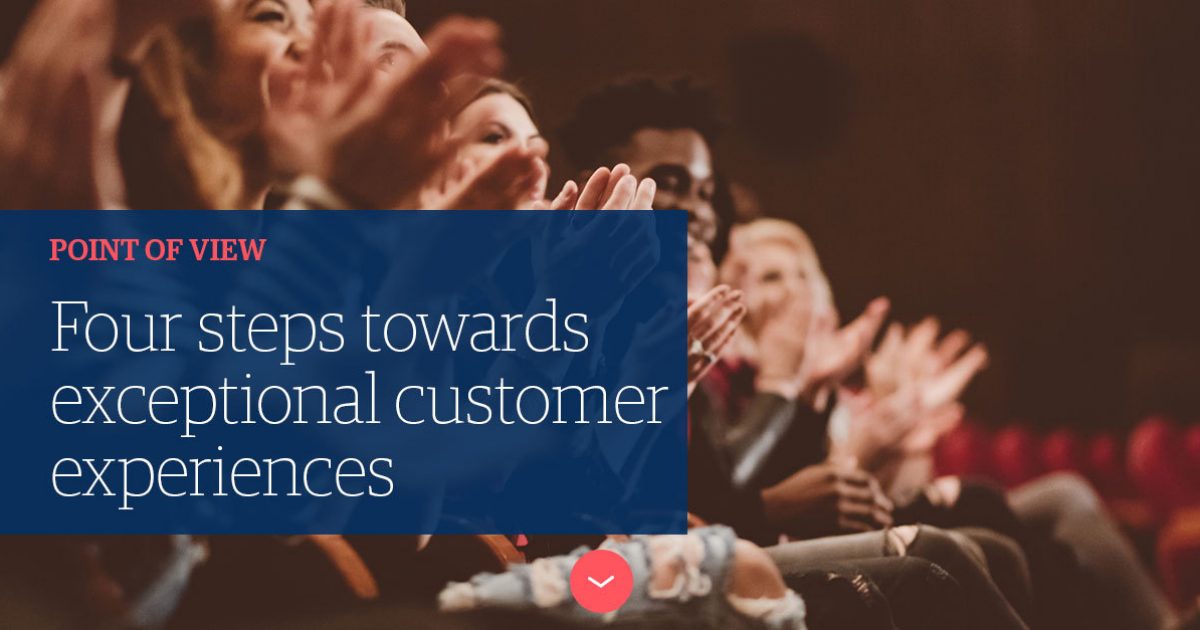 Four steps towards exceptional customer experiences Four steps towards exceptional customer experiences